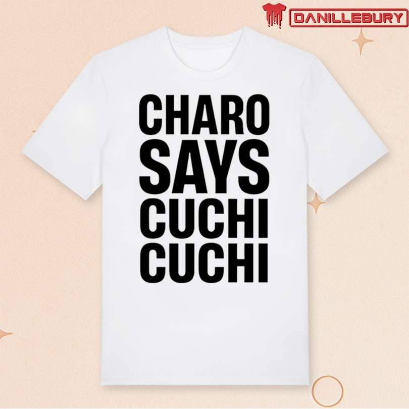 Charo Says Cuchi-Cuchi shirt
